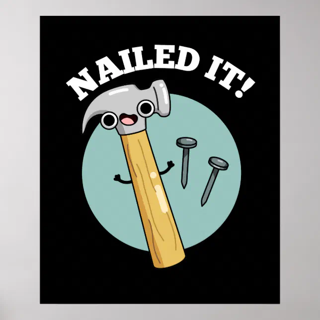 Nailed It Funny Hammer Nail Pun Dark BG Poster | Zazzle