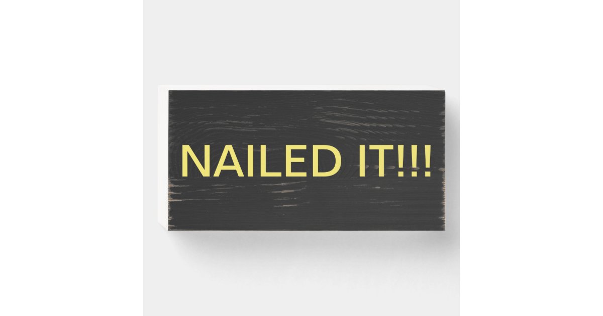 "NAILED IT" Wooden Box Sign | Zazzle