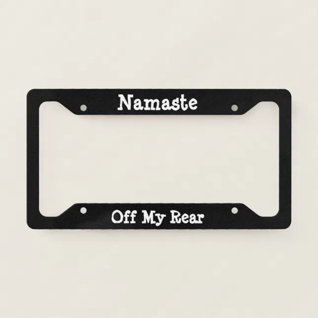 Namaste Off My Rear License Plate Frame | Zazzle