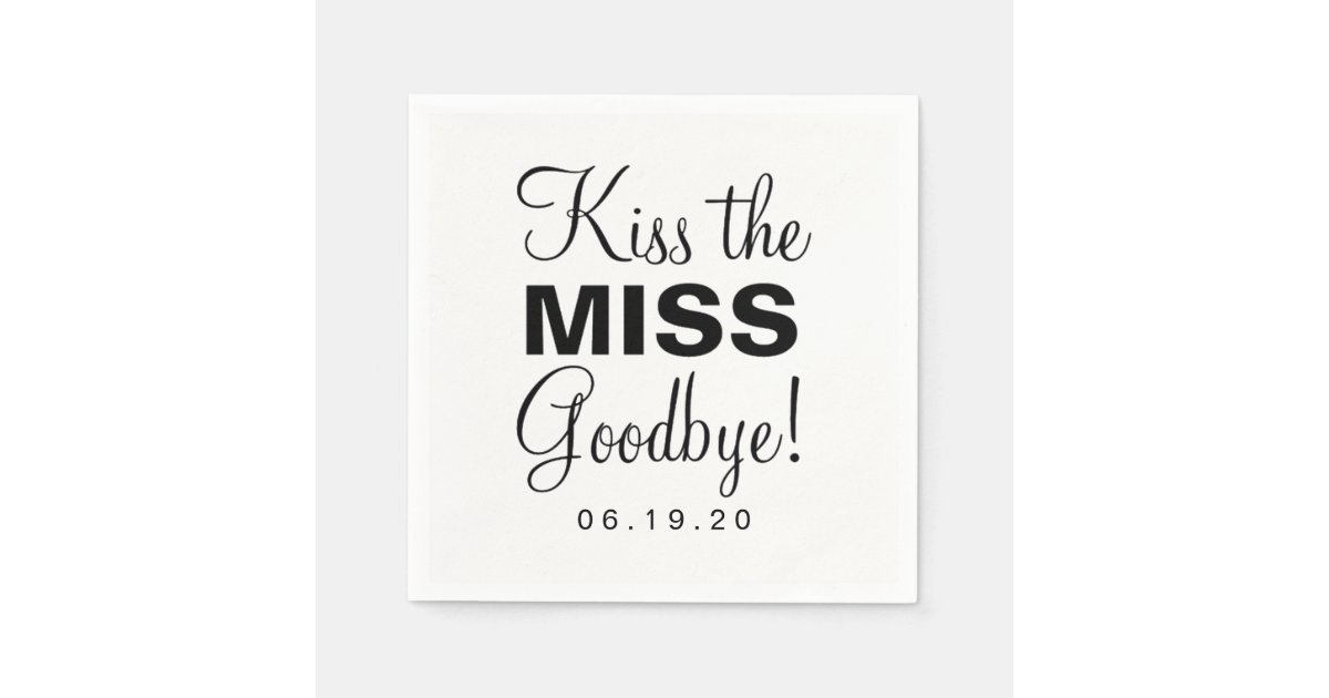 Napkin - Kiss the Miss Goodbye | Zazzle