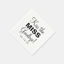 Napkin - Kiss the Miss Goodbye | Zazzle