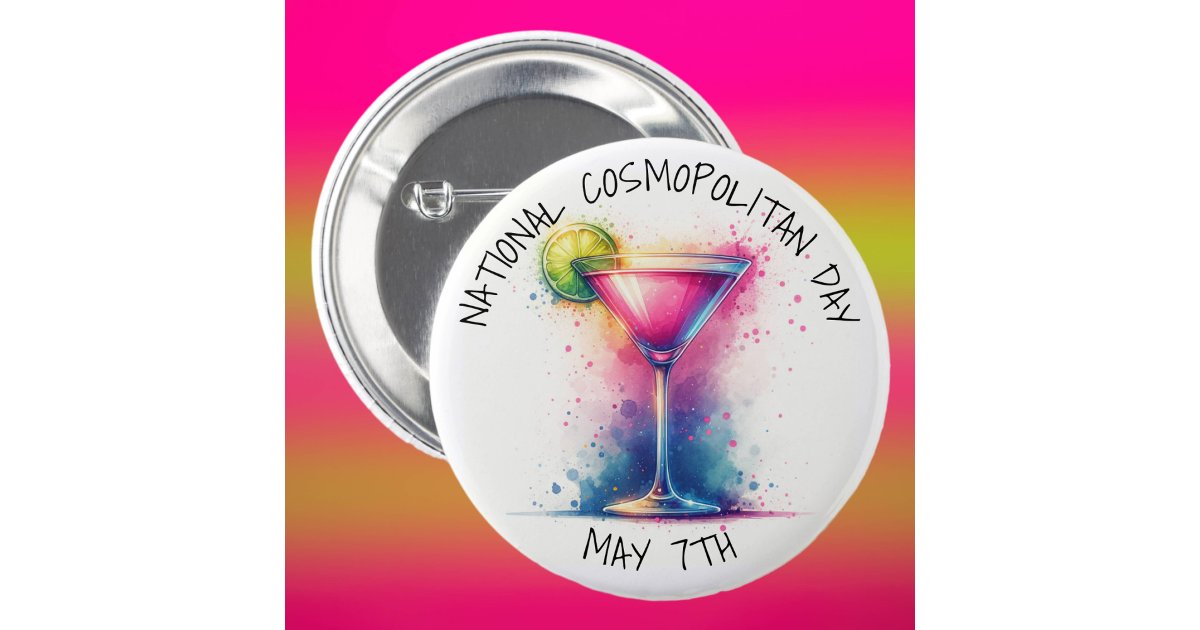 National Cosmopolitan Day May 7th Button | Zazzle