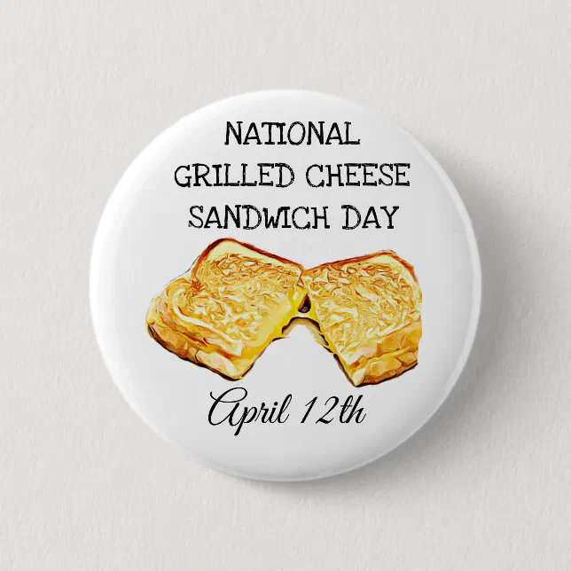 National Grilled Cheese Sandwich Day April 12th Button | Zazzle