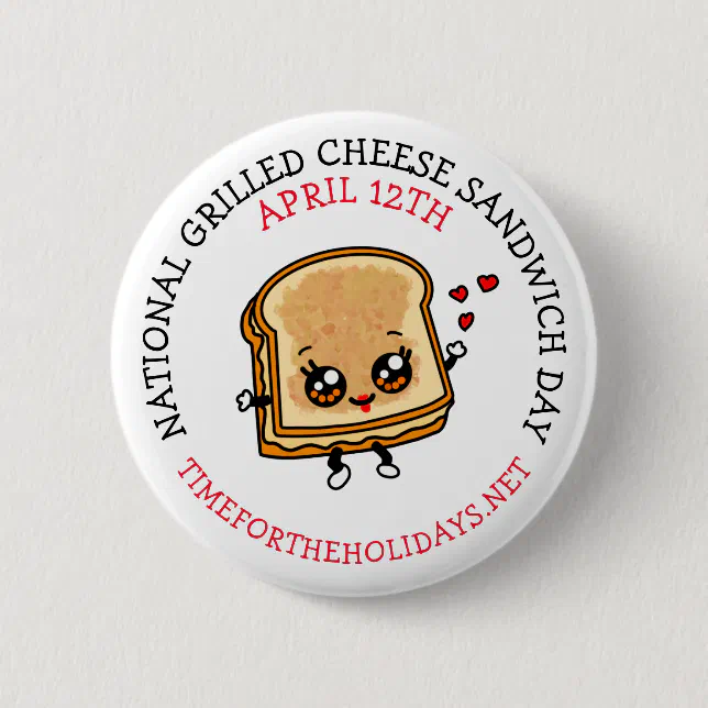National Grilled Cheese Sandwich Day is April 12th Button | Zazzle
