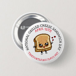 National Grilled Cheese Sandwich Day is April 12th Button | Zazzle