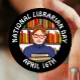 National Librarian Day - April 16th Button | Zazzle