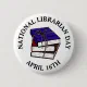 National Librarian Day April 16th Button | Zazzle