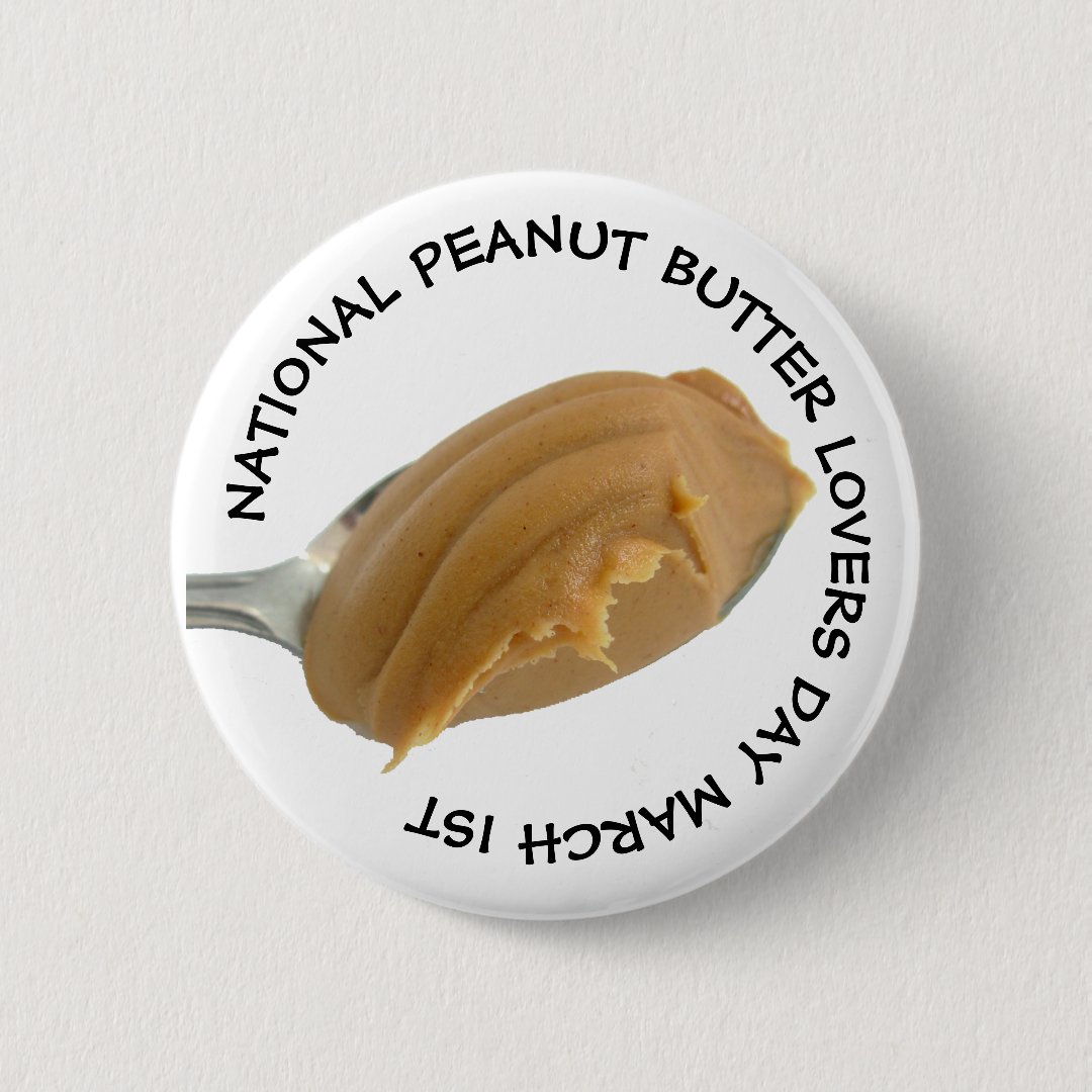 National Peanut Butter Lovers Day March 1st Button | Zazzle