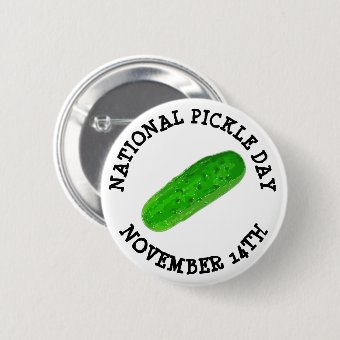 National Pickle Day November 14th Food Holidays Button | Zazzle