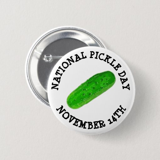 National Pickle Day November 14th Food Holidays Button | Zazzle