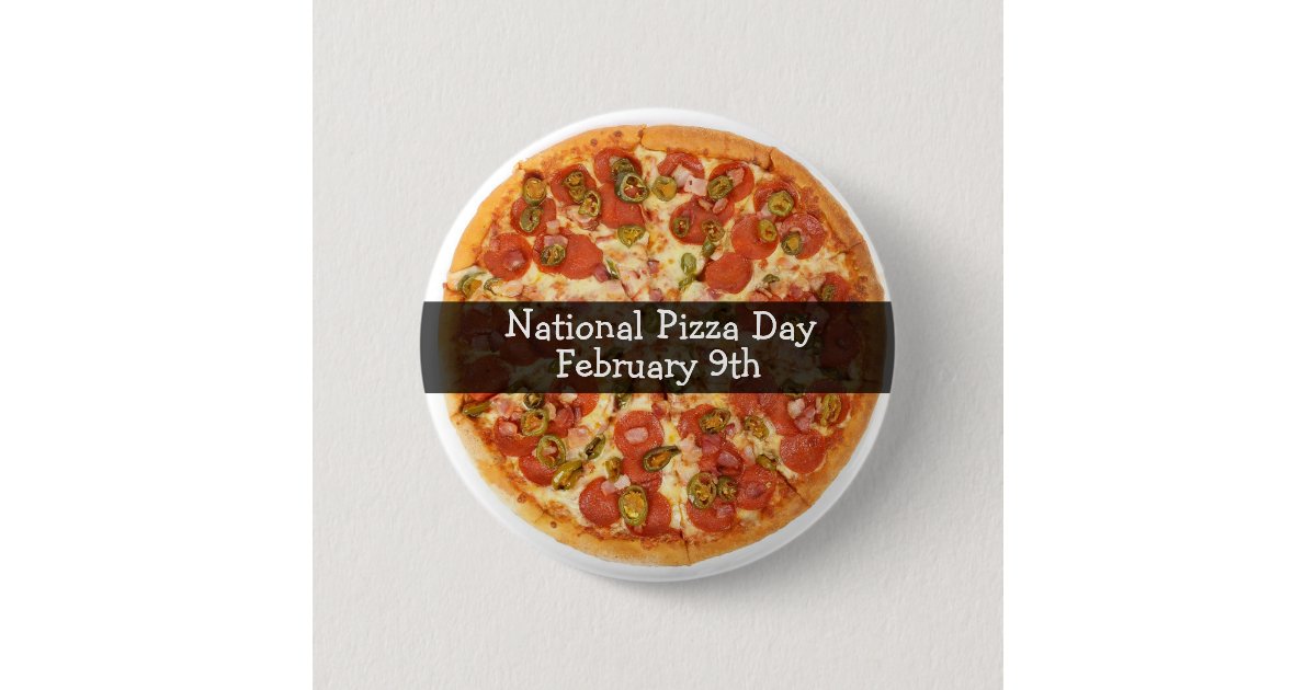 National Pizza Day February 9th Holiday Button | Zazzle