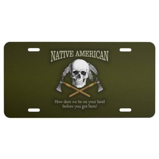 Native American (How Dare We) License Plate | Zazzle.com