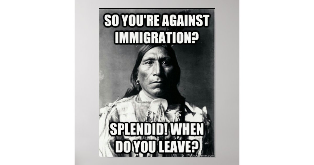Native on Immigration Poster | Zazzle