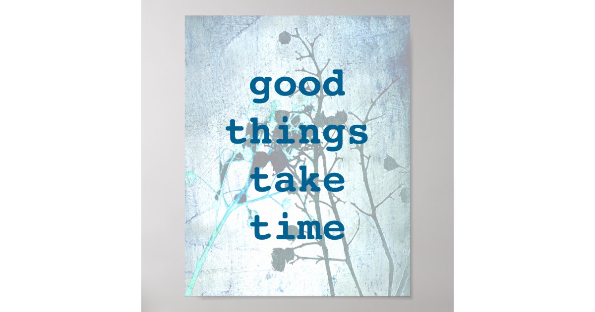 nature art poster good things take time quote | Zazzle