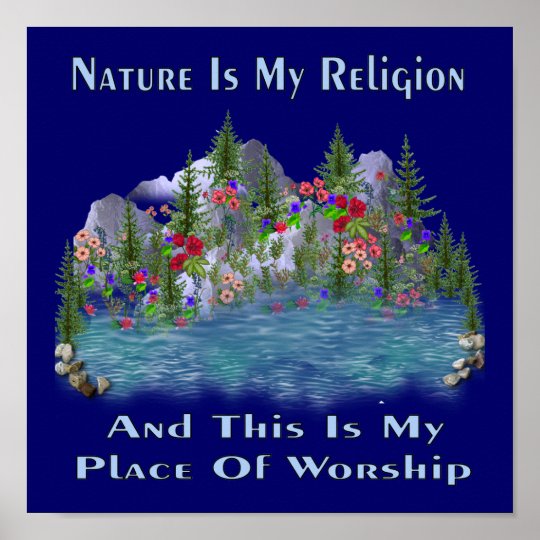 Nature Is My Religion Poster | Zazzle.com
