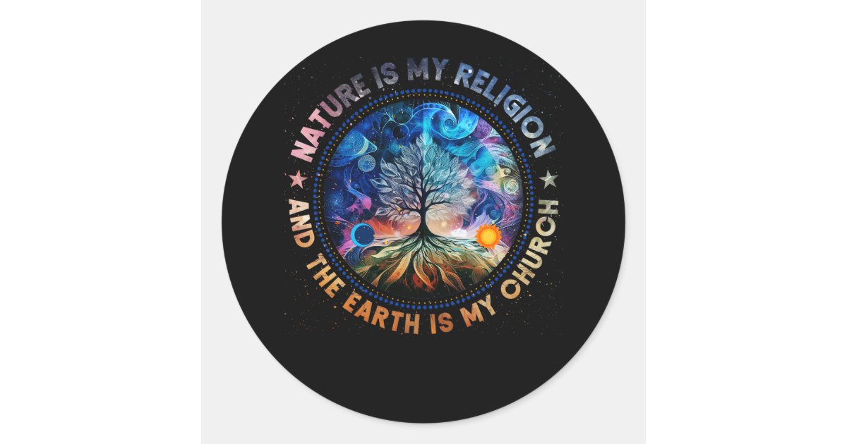 Nature Is My Religion The Earth Is My Church Manda Classic Round ...