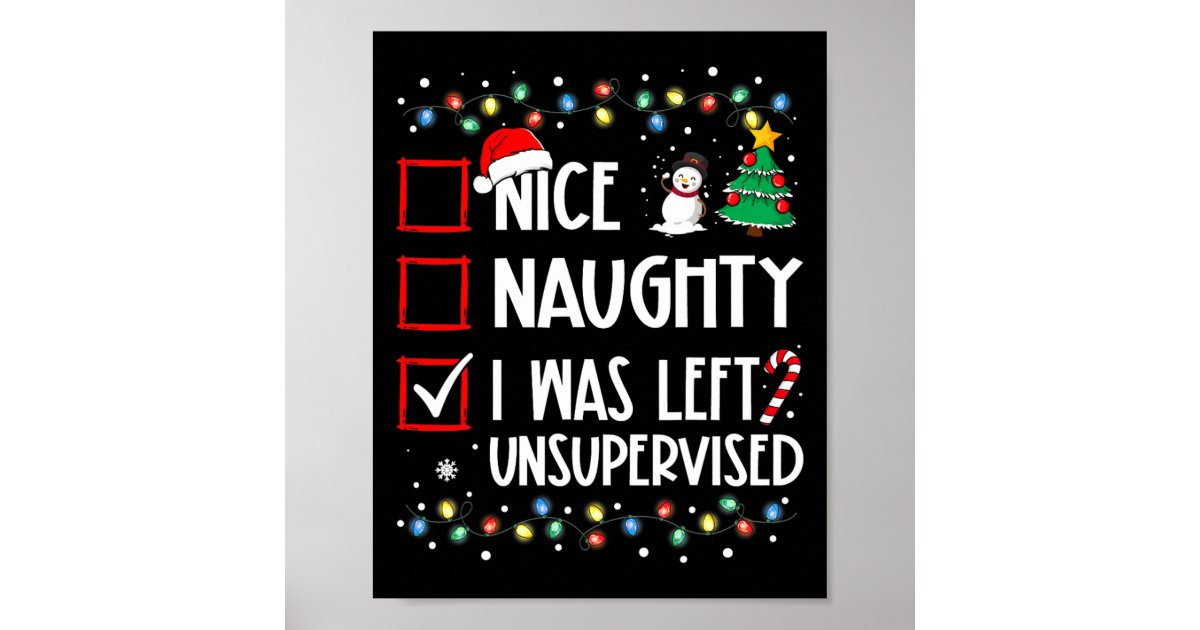 Naughty Nice List Was Left Unsupervised Christmas Poster | Zazzle