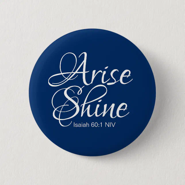 Navy Blue Inspirational Arise and Shine Christian Button | Zazzle