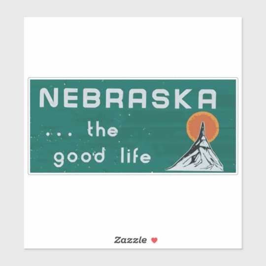 Nebraska. . .the good life - NE sticker - NE decal | Zazzle.com