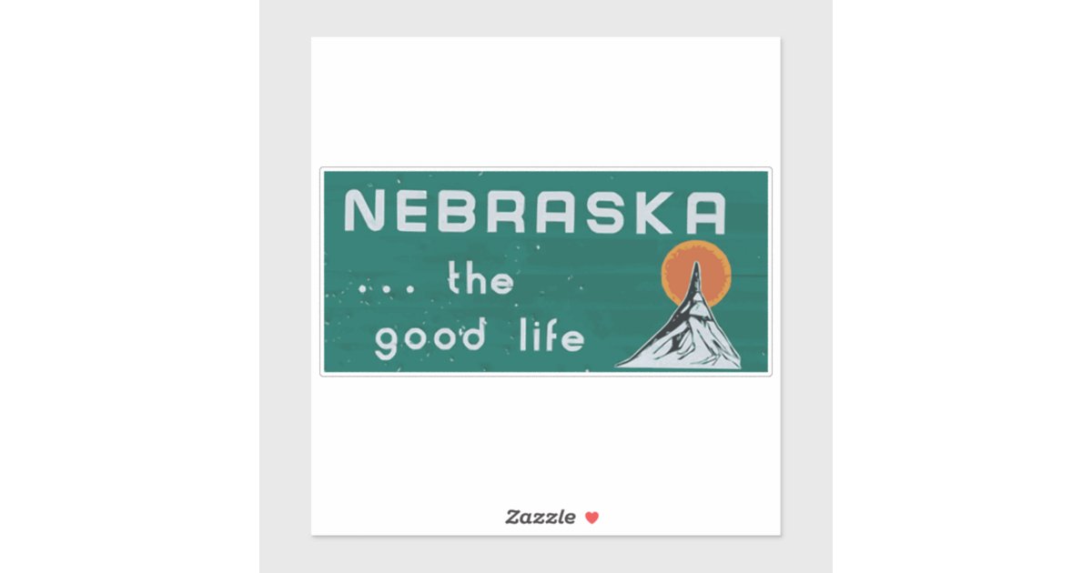Nebraska. . .the good life - NE sticker - NE decal | Zazzle