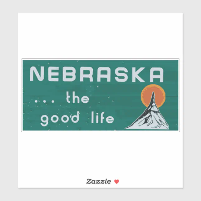 Nebraska. . .the good life - NE sticker - NE decal | Zazzle