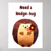 Need a Hedgehug Cute Hedgehog Animal Fun Quote Poster | Zazzle