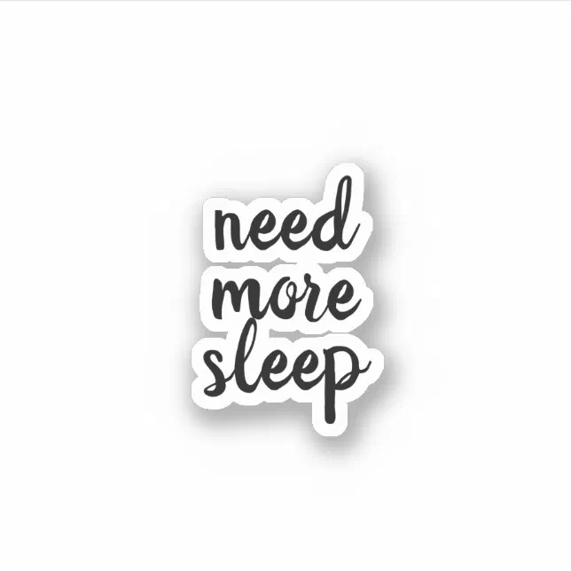 need more sleep, typography sticker | Zazzle