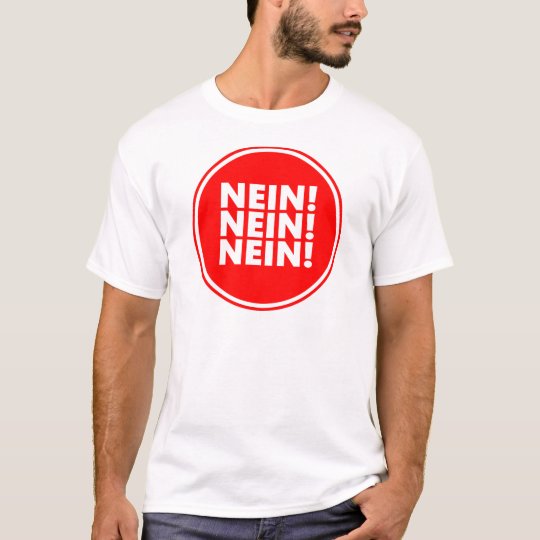Nein! Nein! Nein! T-Shirt | Zazzle.com