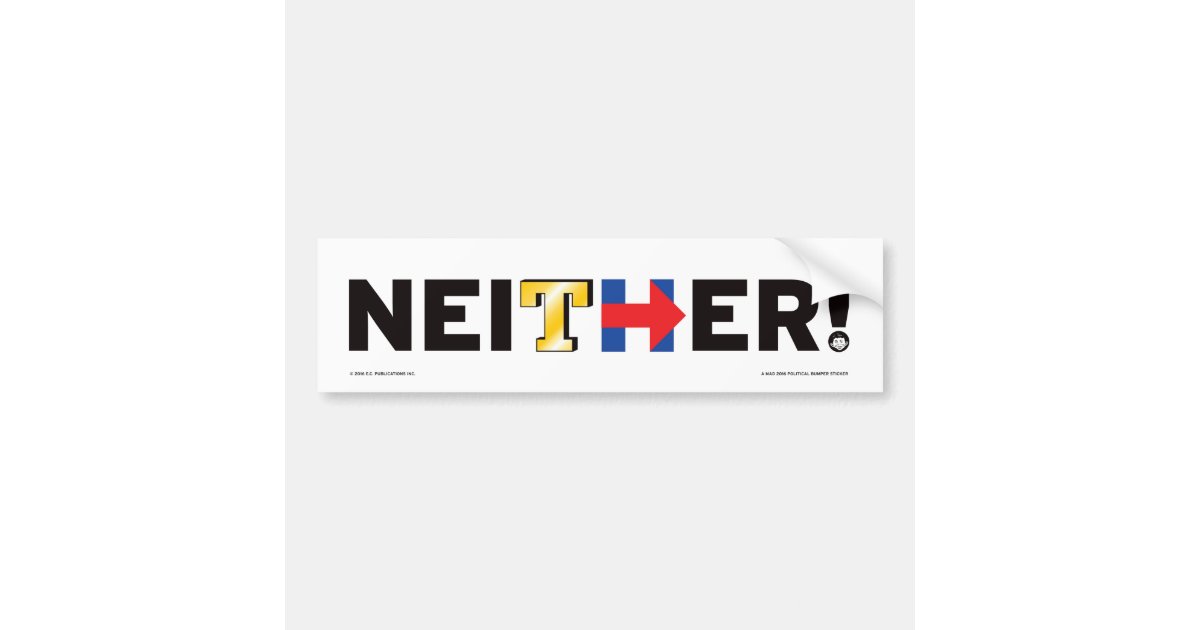 Neither! A MAD bumper sticker | Zazzle