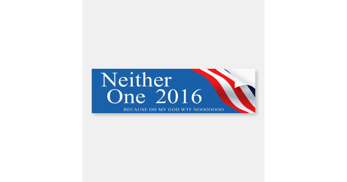 Neither One 2016 Bumper Sticker | Zazzle
