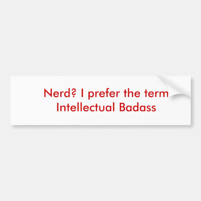 Nerd? I prefer the term Intellectual Badass Bumper Sticker | Zazzle