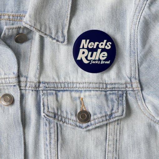 Nerds Rule Jocks Drool Button | Zazzle