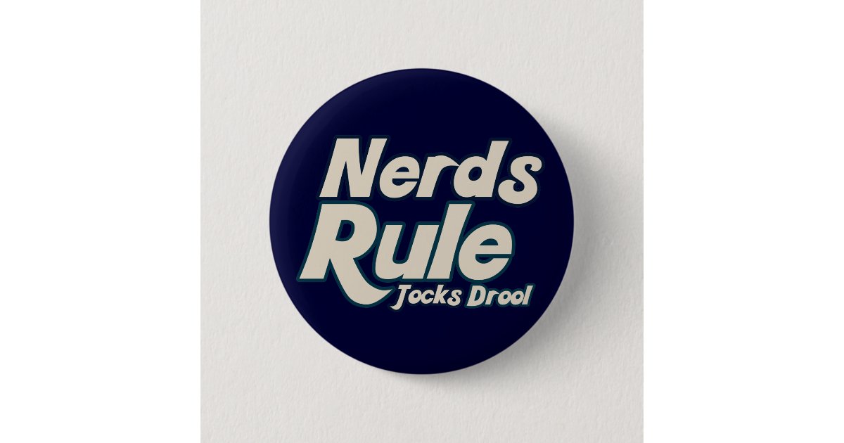 Nerds Rule Jocks Drool Button | Zazzle