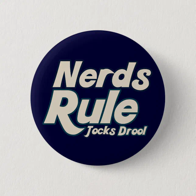 Nerds Rule Jocks Drool Button | Zazzle