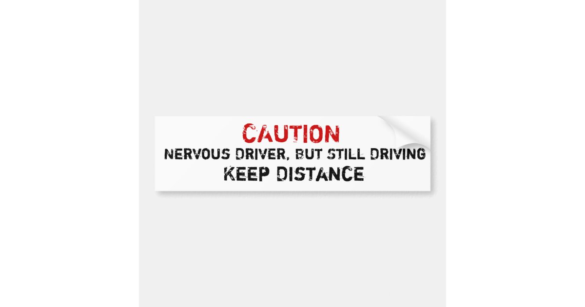 Nervous Driver, But Still Driving Bumper Sticker | Zazzle