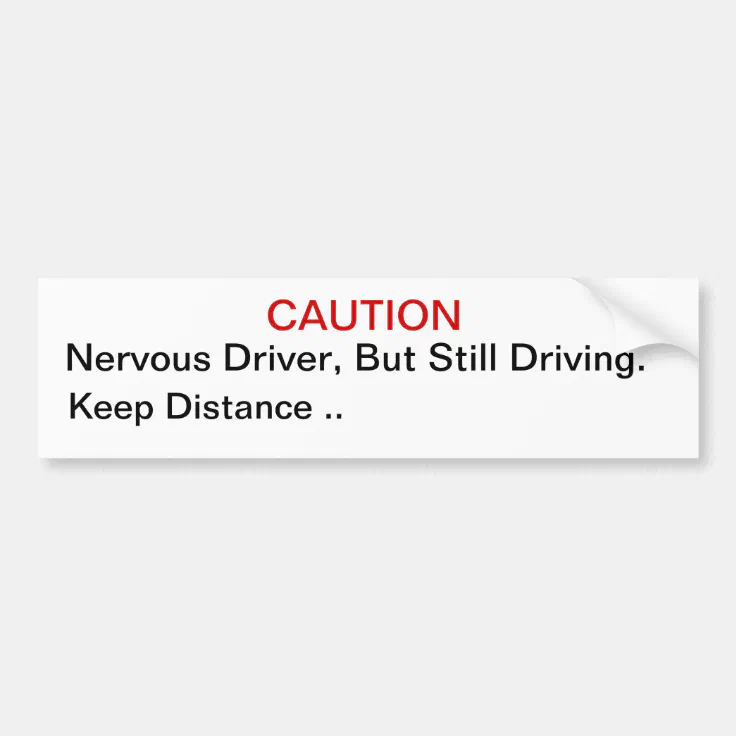 Nervous Driver, But Still Driving. Bumper Sticker | Zazzle