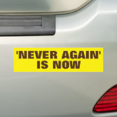 "NEVER AGAIN' IS NOW BUMPER STICKER | Zazzle