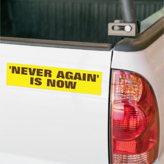 "NEVER AGAIN' IS NOW BUMPER STICKER | Zazzle