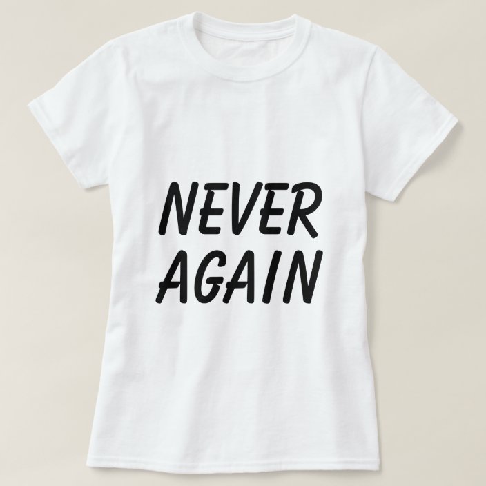 Never Again Typography Slogan T-Shirt | Zazzle.com