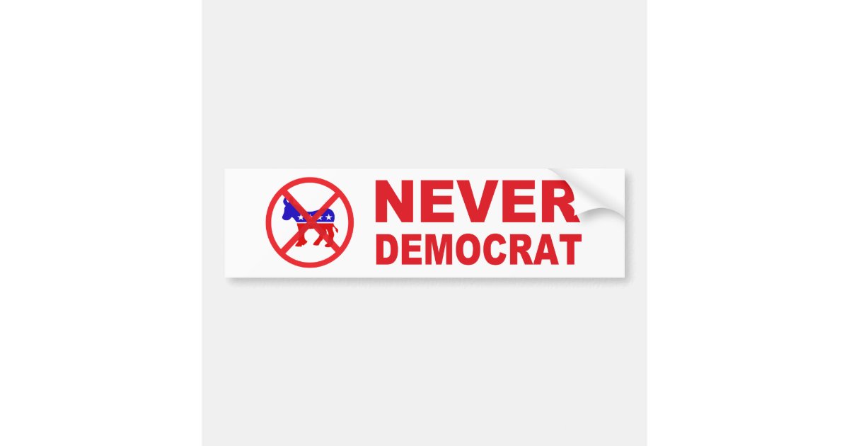 Never Democrat Bumper Sticker | Zazzle
