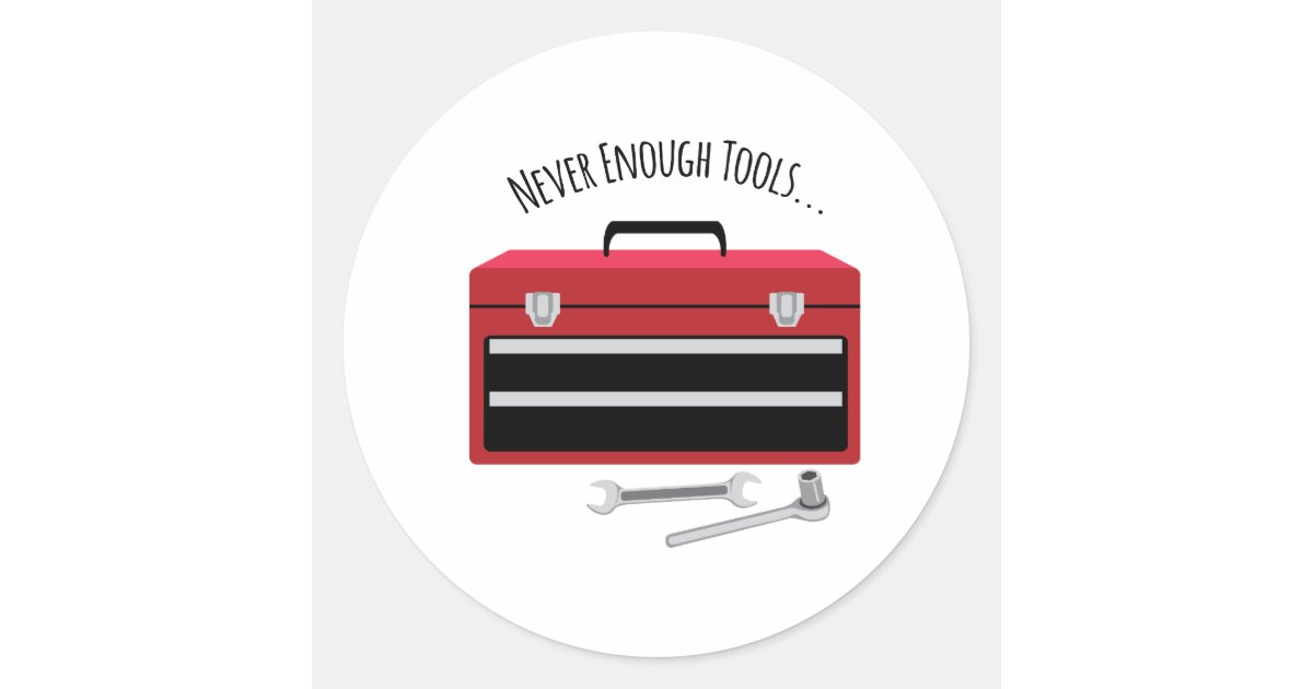 Never Enough Tools Classic Round Sticker | Zazzle