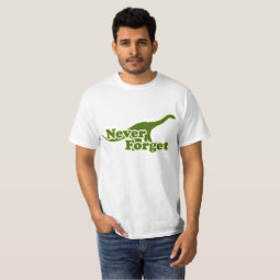 Never Forget Dinosaurs T-Shirt | Zazzle
