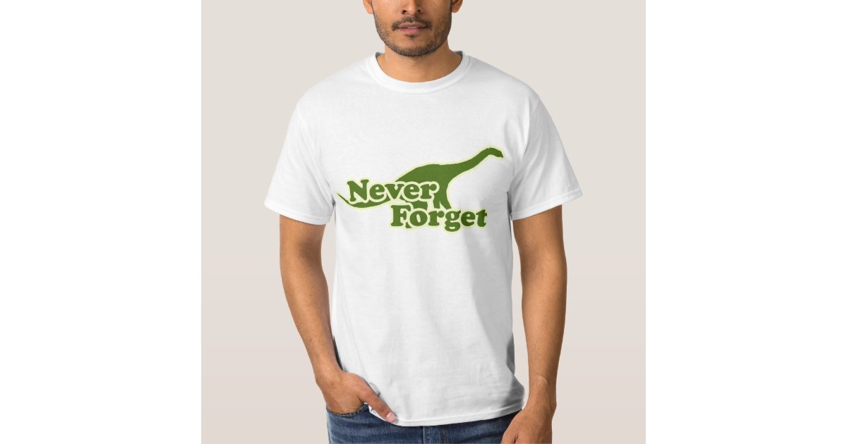 Never Forget Dinosaurs T-Shirt | Zazzle