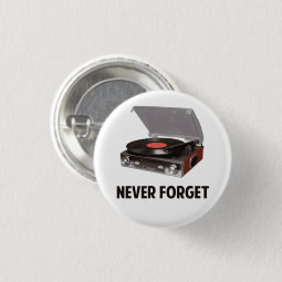 Never Forget Vinyl Record Players Button | Zazzle