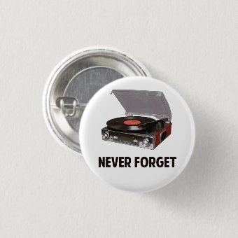 Never Forget Vinyl Record Players Button | Zazzle