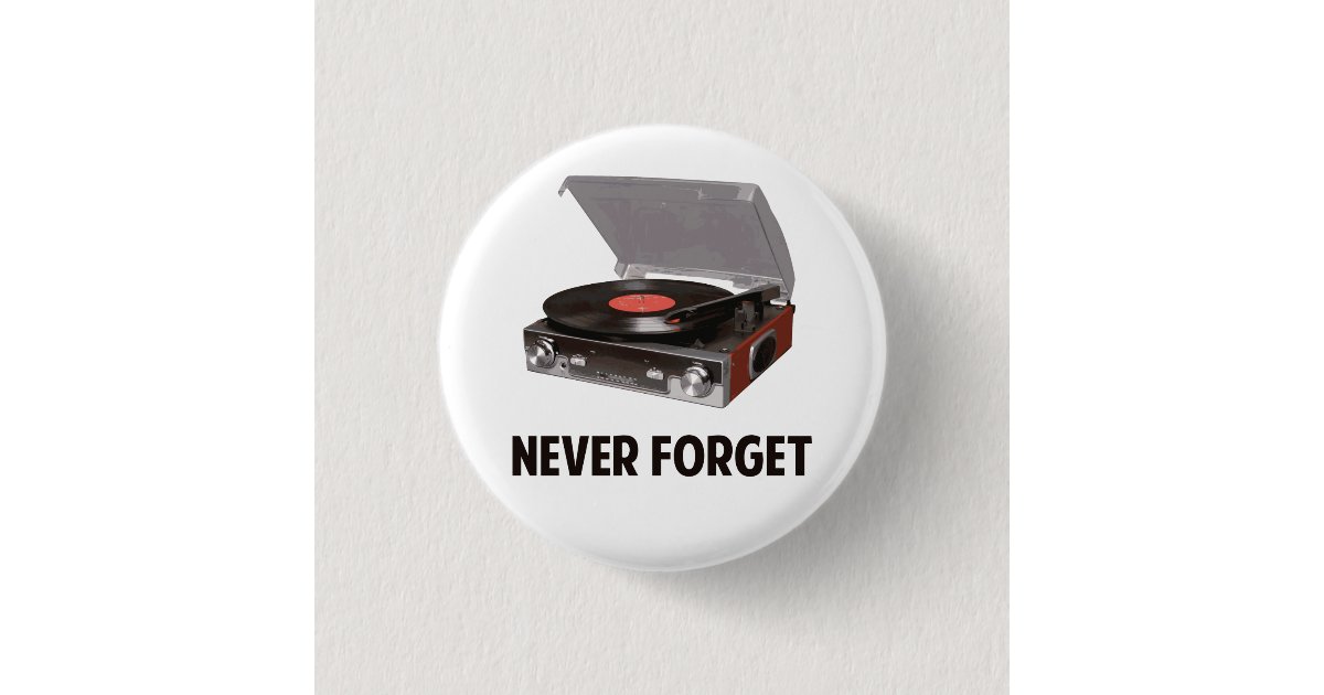 Never Forget Vinyl Record Players Button | Zazzle