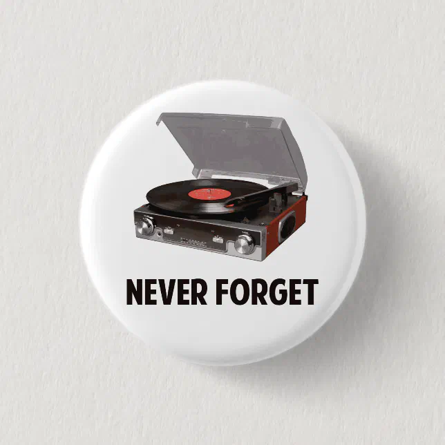 Never Forget Vinyl Record Players Button | Zazzle