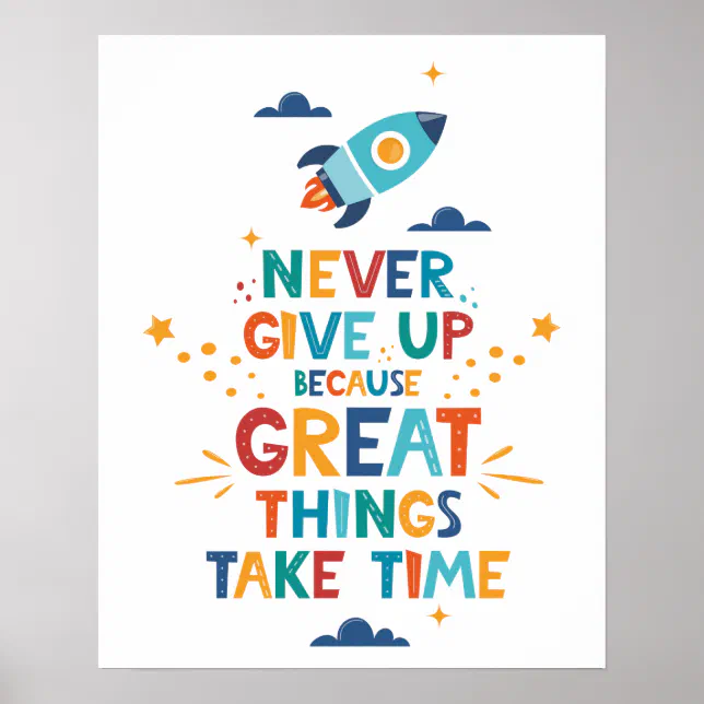 Never Give Up Because Great Things Take Time Poster | Zazzle
