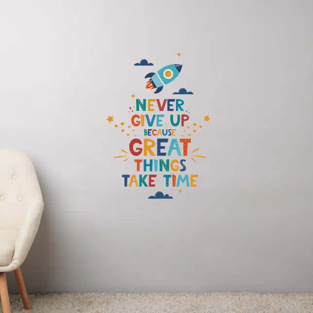 Never Give Up Because Great Things Take Time Wall Decal | Zazzle