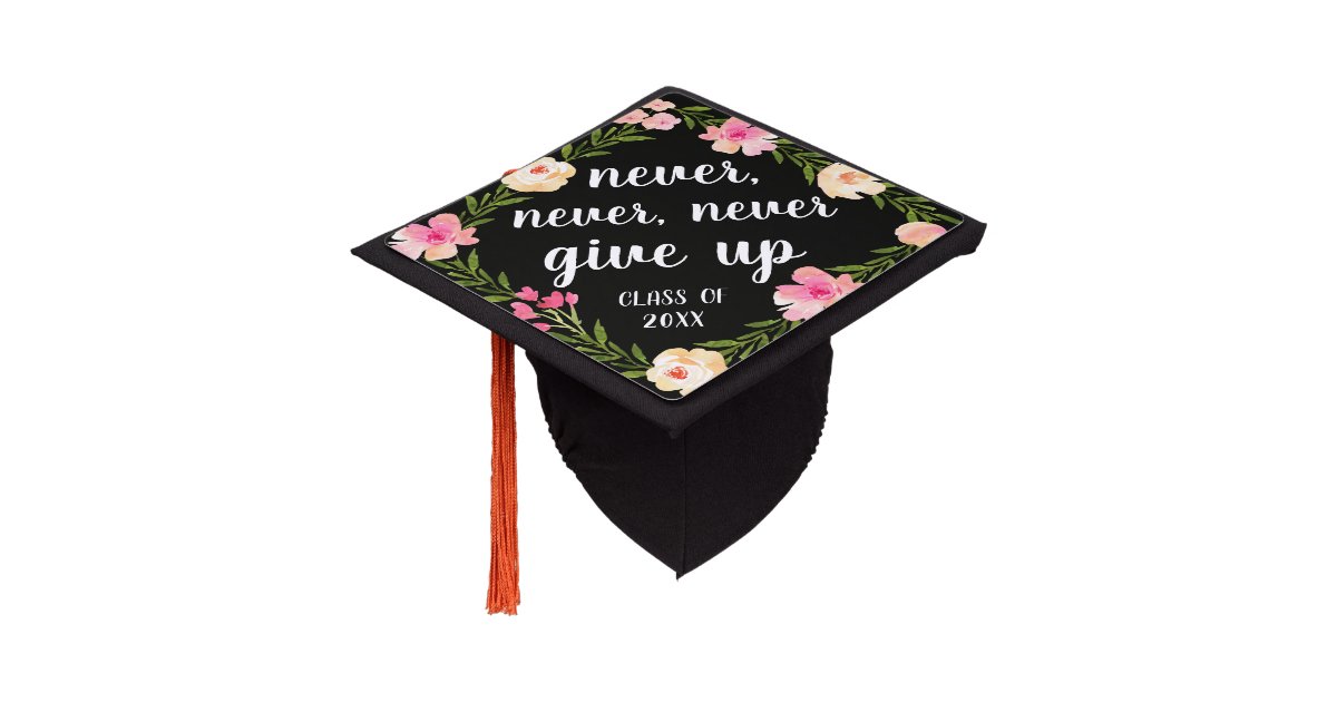 Never Give Up | Custom Class Year Graduation Cap Topper | Zazzle